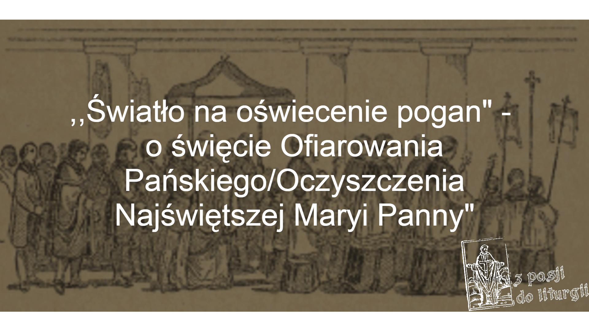 ,,Światło na oświecenie pogan" - O Święcie Ofiarowania Pańskiego