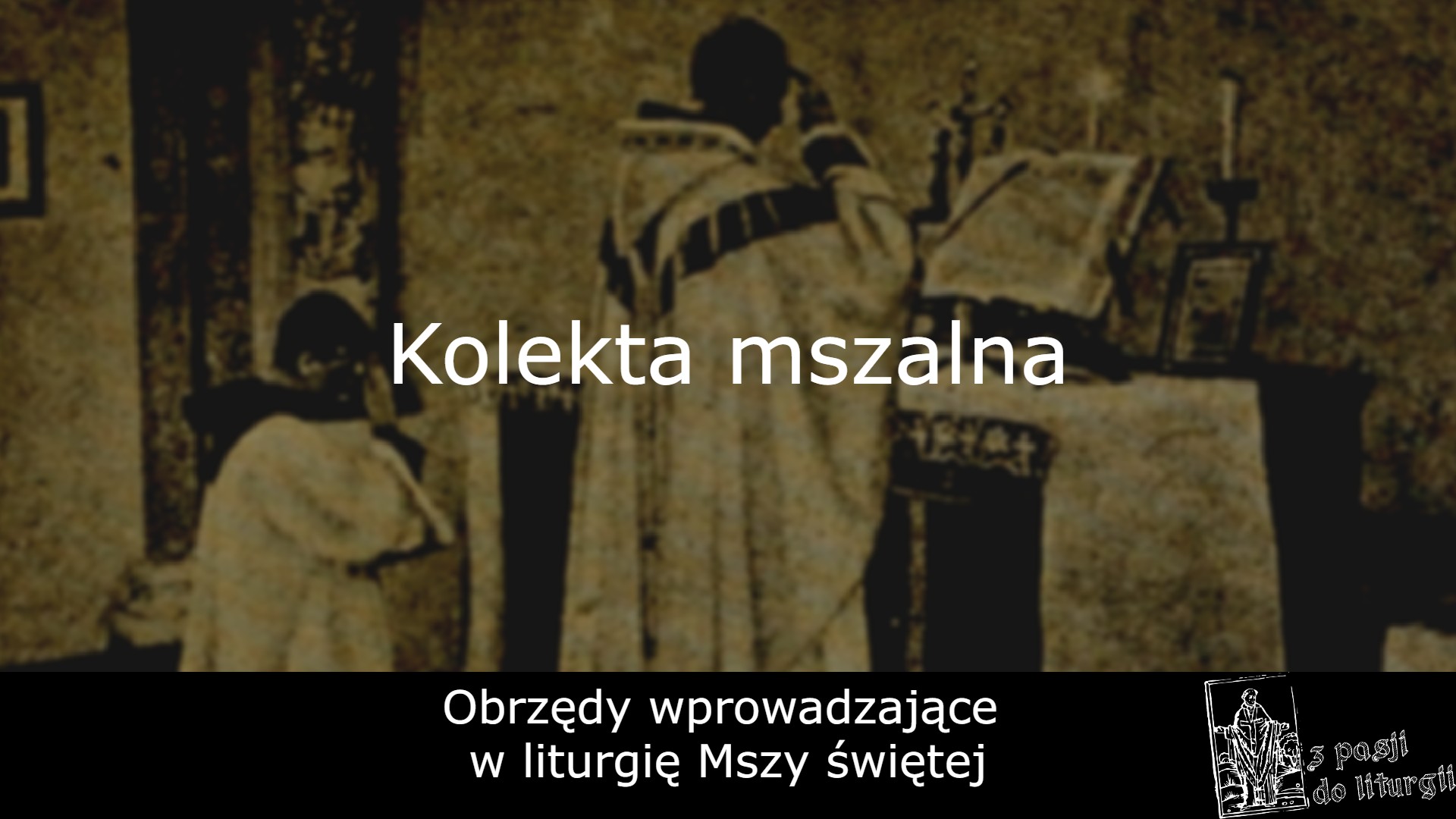 Kolekta mszalna - Obrzędy wstępne Mszy świętej - Z pasji do liturgii